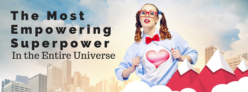 How to Activate The Most Empowering Superpower In The Universe